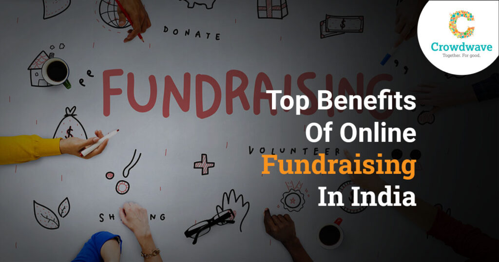 10 Top Benefits Of Online Fundraising In India | Crowdwave Trust