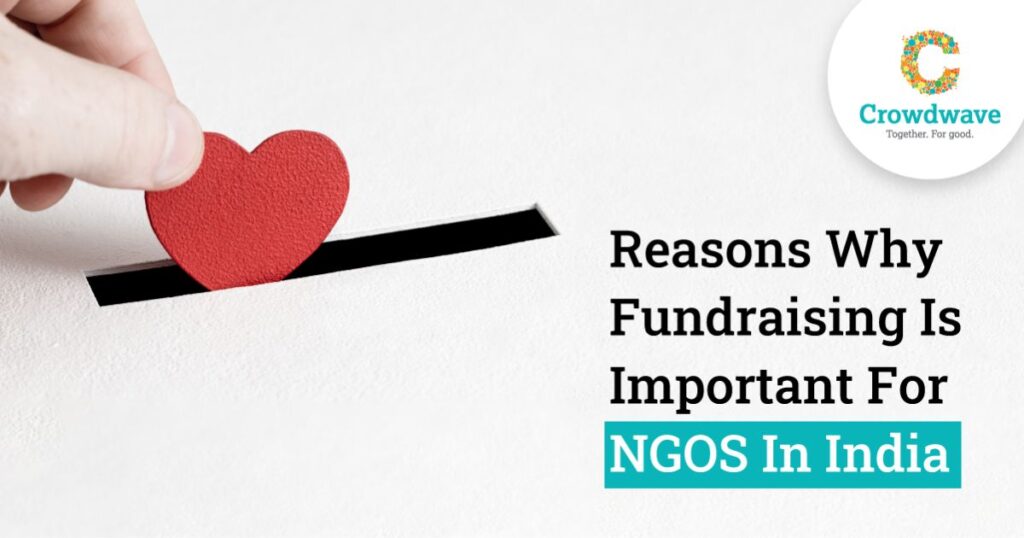10 Reasons Why Fundraising Is Important For NGOs In India - Crowdwave Trust